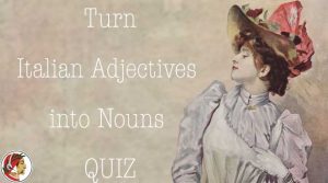 Turn Italian Adjectives into Nouns - Learn basic suffixes - Quiz ...